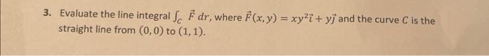 Solved 3. Evaluate the line integral ∫CFdr, where | Chegg.com