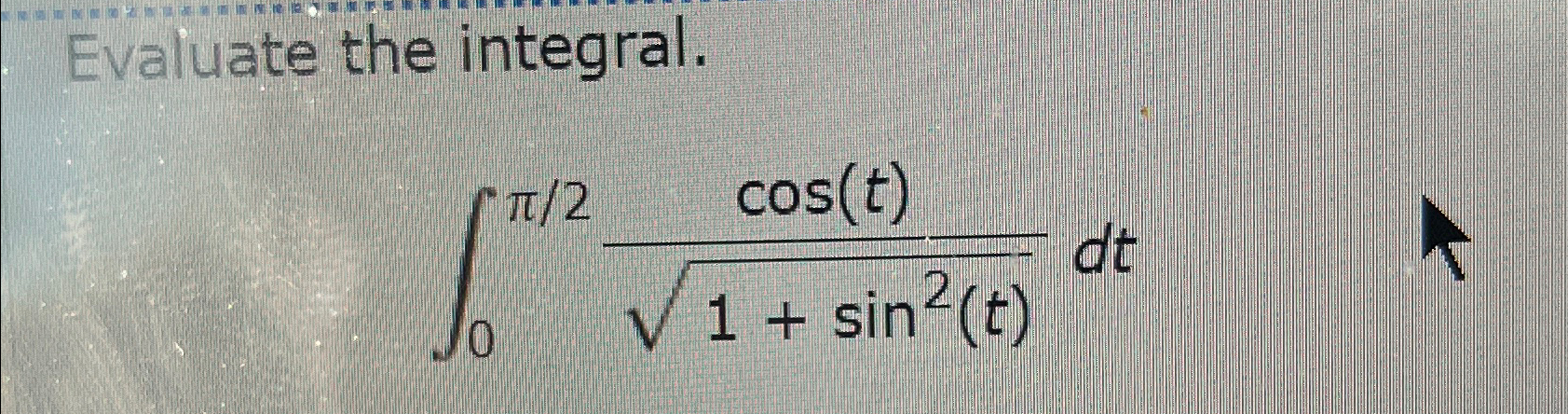 Solved Evaluate the integral.∫0π2cos(t)1+sin2(t)2dt | Chegg.com