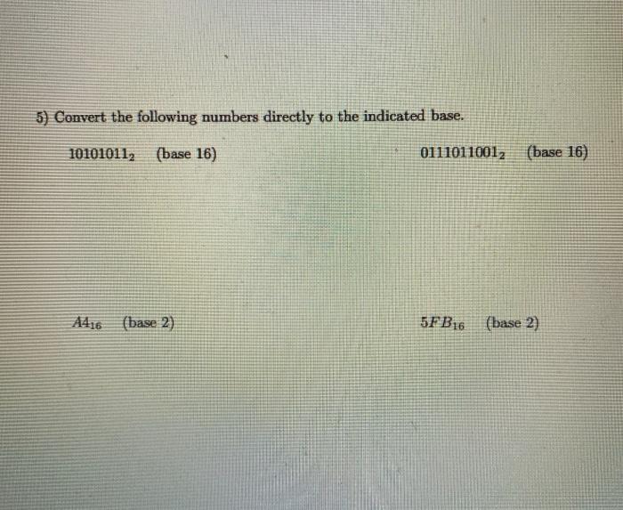Solved 5) Convert the following numbers directly to the | Chegg.com