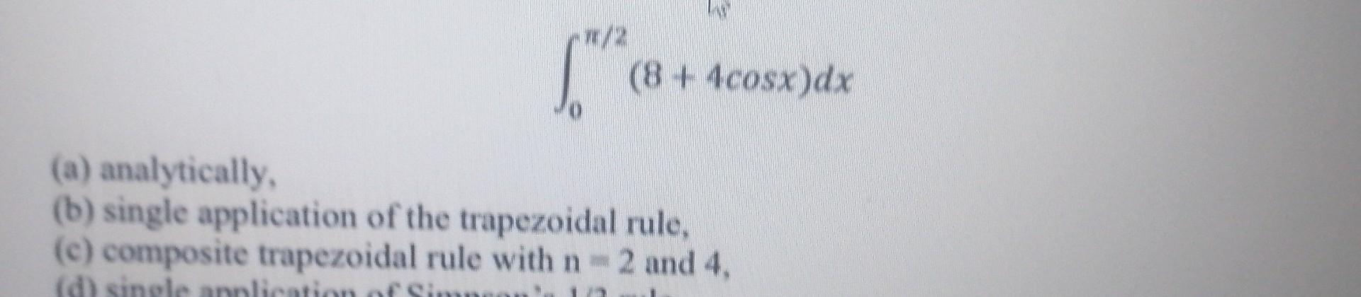 Solved ∫0π/2(8+4cosx)dx (a) analytically, (b) single | Chegg.com