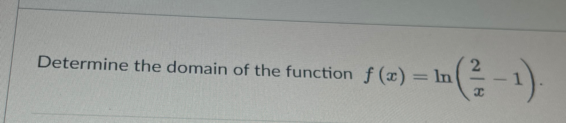 Solved Determine the domain of the function f(x)=ln(2x-1). | Chegg.com
