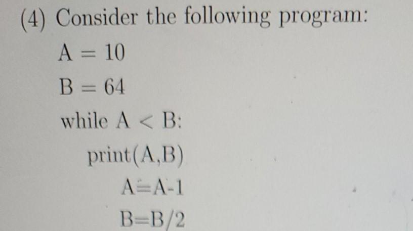 Solved (4) Consider the following program: A = 10 B = 64 | Chegg.com