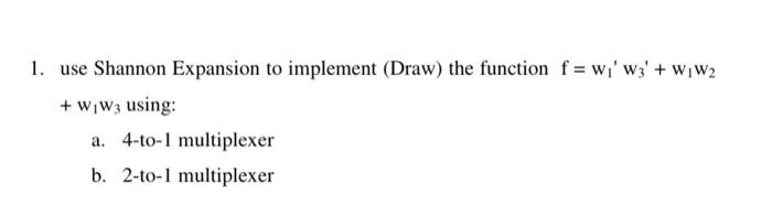 Solved 1. use Shannon Expansion to implement (Draw) the | Chegg.com