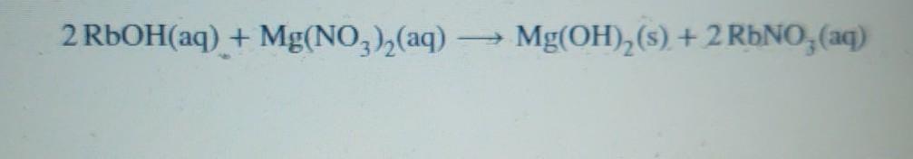 Solved 2 RbOH(aq) + Mg(NO3)2(aq) Mg(OH),(s) + 2 RbNO3(aq) | Chegg.com