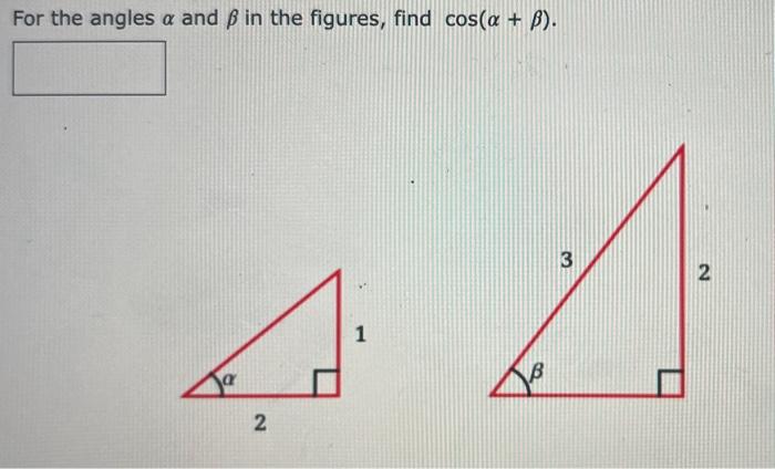 Solved For the angles α and β in the figures, find cos(α+β). | Chegg.com