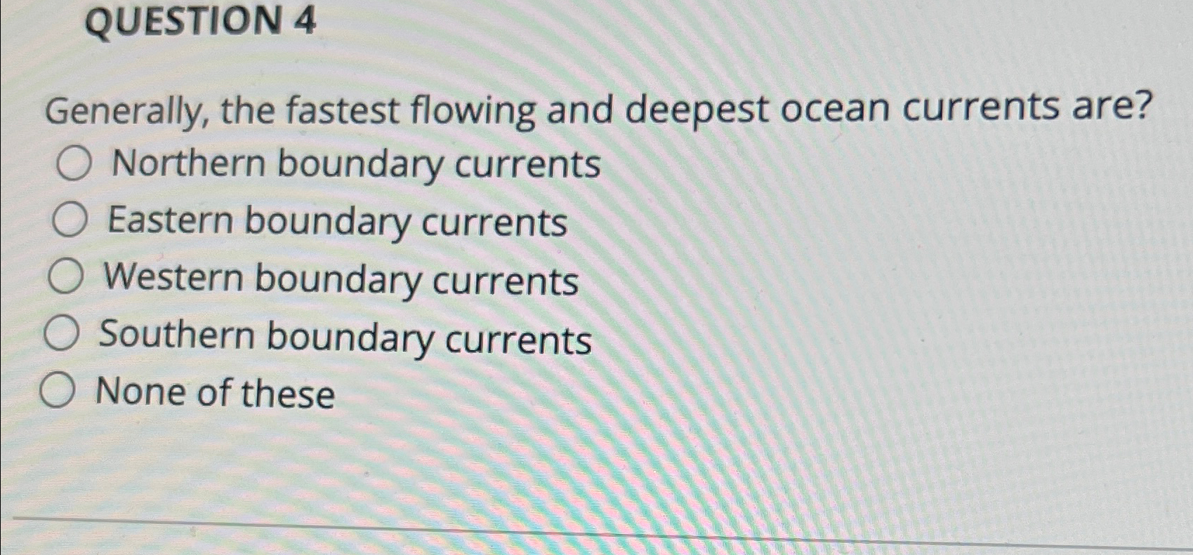 Solved QUESTION 4Generally, the fastest flowing and deepest | Chegg.com