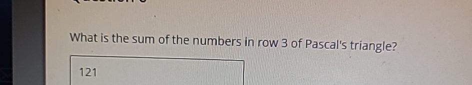 Solved What is the sum of the numbers in row 3 ﻿of Pascal's | Chegg.com