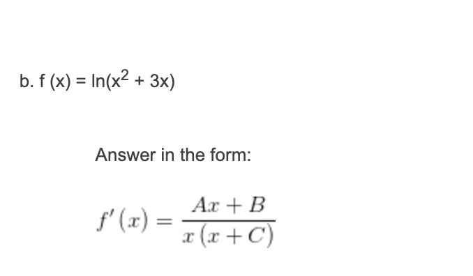 Solved b. f(x)=ln(x2+3x)Answer in the form:f'(x)=Ax+Bx(x+C) | Chegg.com