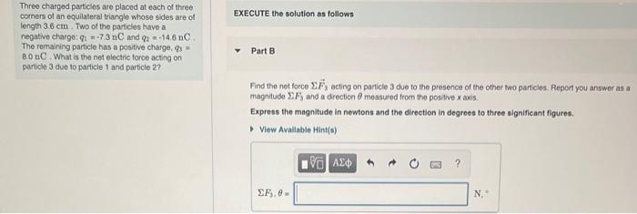 Solved EXECUTE the solution as follows Three charged | Chegg.com