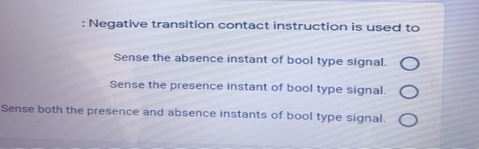 Solved : Negative transition contact instruction is used to | Chegg.com