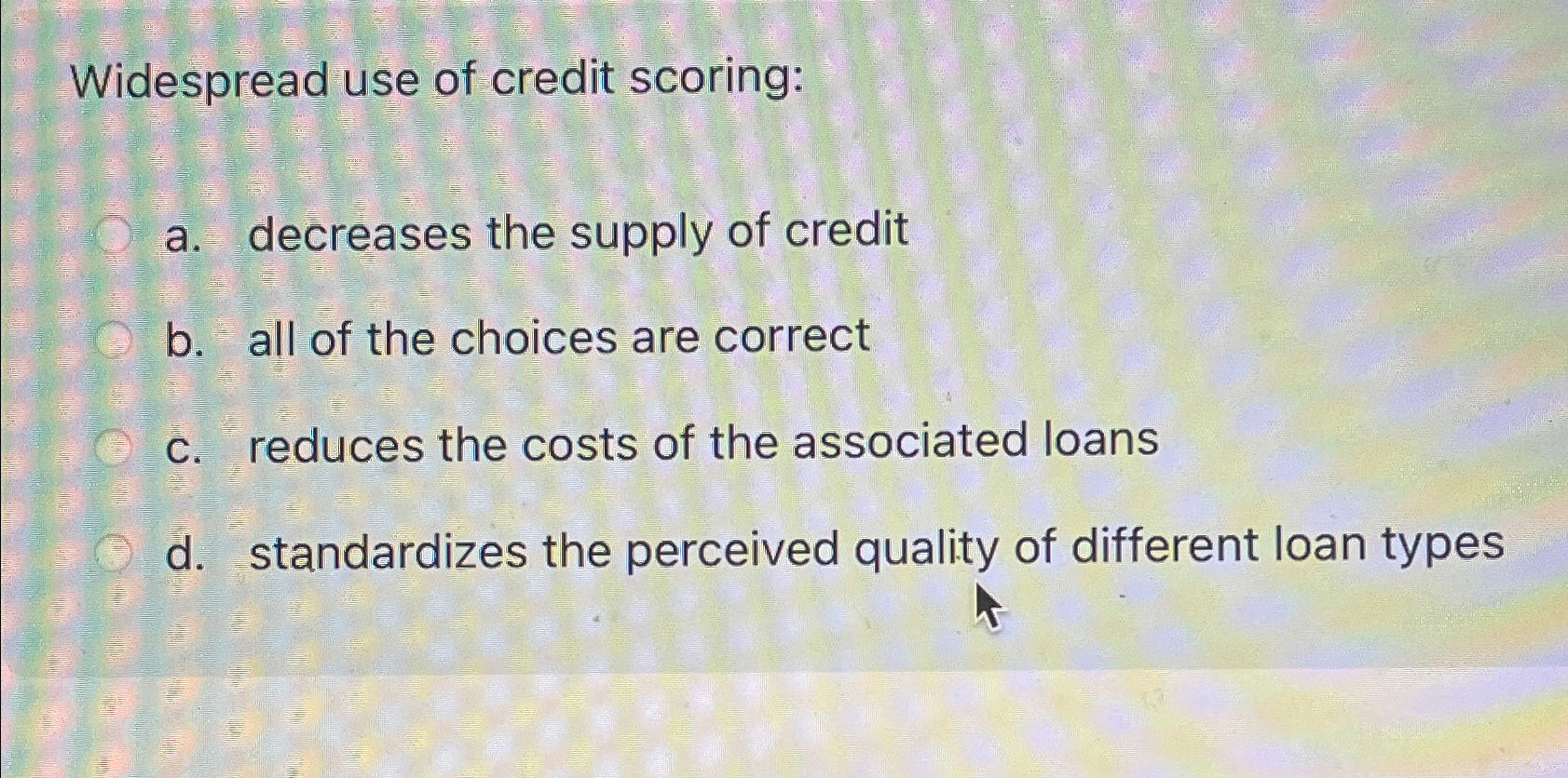 Solved Widespread use of credit scoring:a. ﻿decreases the | Chegg.com