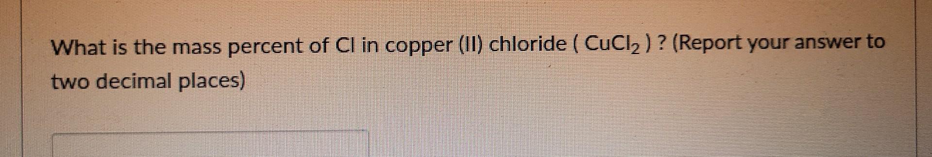 Solved What is the mass percent of Cl in copper (II) | Chegg.com
