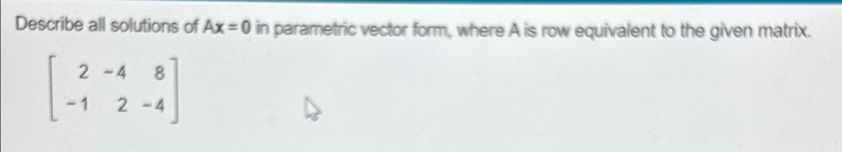 Describe all solutions of Ax=0 ﻿in parametric vector | Chegg.com