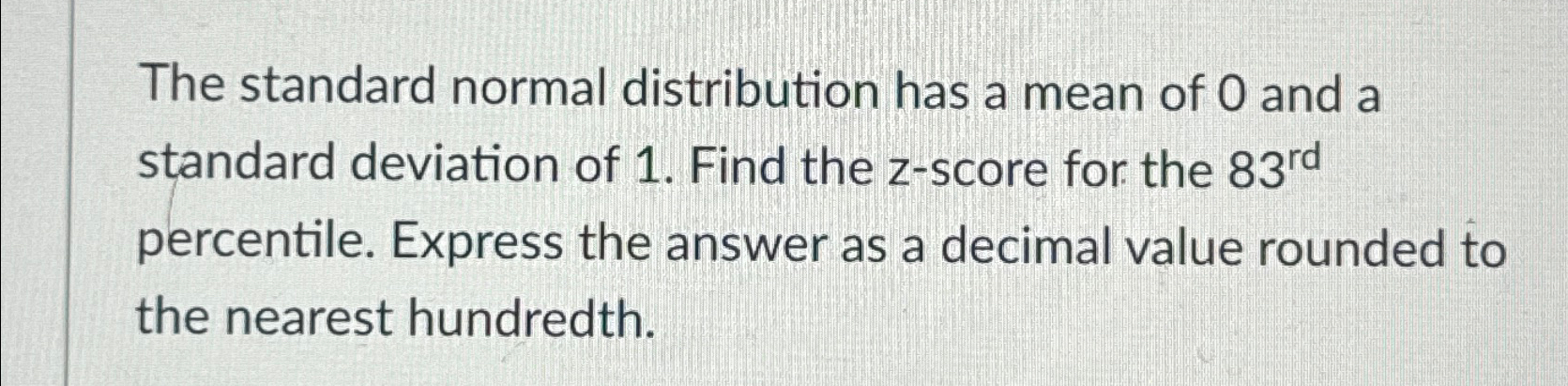 Solved The standard normal distribution has a mean of 0 ﻿and | Chegg.com