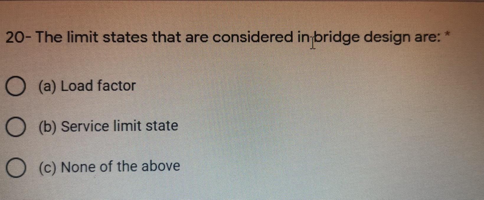 Solved 20- The limit states that are considered in bridge | Chegg.com