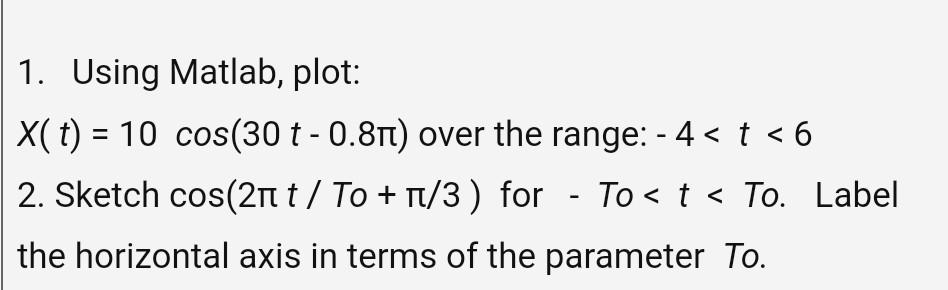 Solved 1. Using Matlab, plot: X(t)=10cos(30t−0.8π) over the | Chegg.com
