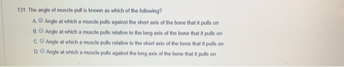 Solved 131. The angle of muscle pull is known as which of | Chegg.com