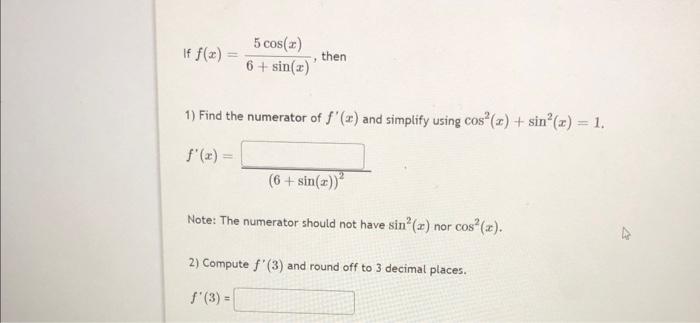 Solved If f(x)=6+sin(x)5cos(x), then 1) Find the numerator | Chegg.com