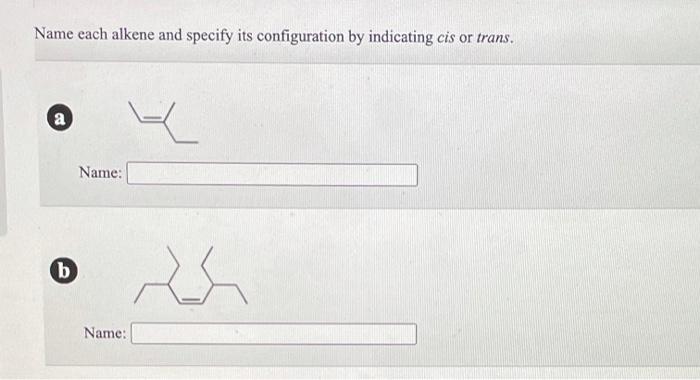 Solved Name each alkene and specify its configuration by | Chegg.com