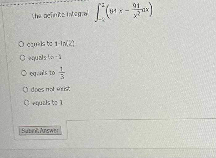 Solved The definite integral ∫−22(84x−x291dx) equals to | Chegg.com