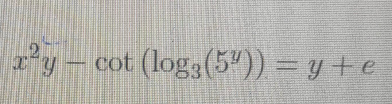 Solved x2y−cot(log3(5y))=y+e | Chegg.com