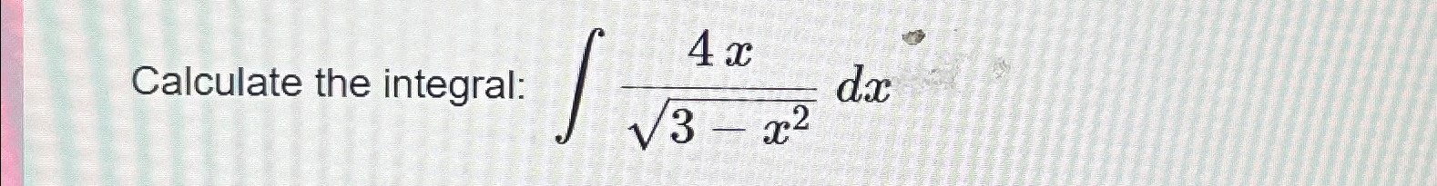 Solved Calculate the integral: ∫﻿﻿4x3-x22dx | Chegg.com