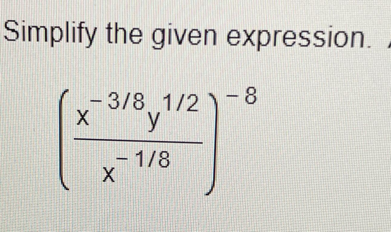 Solved Simplify the given expression.(x-38y12x-18)-8 | Chegg.com