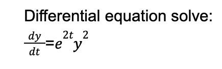 Solved Differential equation solve: dtdy=e2ty2 | Chegg.com