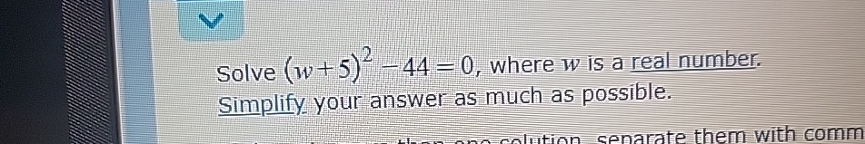 Solved Solve (w+5)2-44=0, ﻿where w ﻿is a real number. | Chegg.com