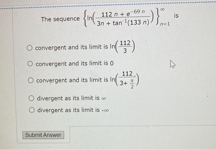 Solved The sequence {ln(3n+tan−1(133n)112n+e−69n)}n=1∞ | Chegg.com