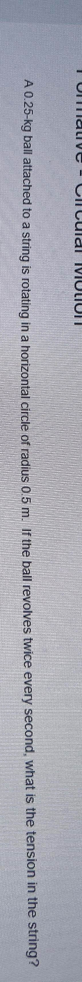 Solved A 0.25-kg ﻿ball attached to a string is rotating in a | Chegg.com