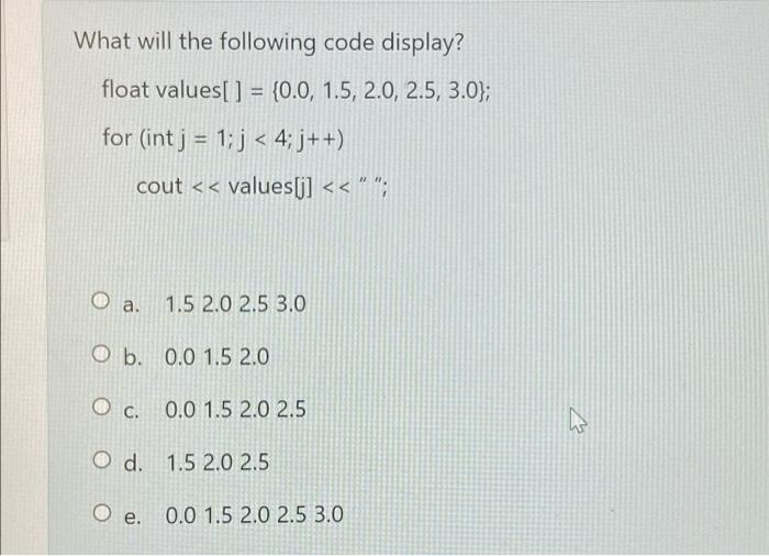 Solved What will the following code display? float values[] | Chegg.com