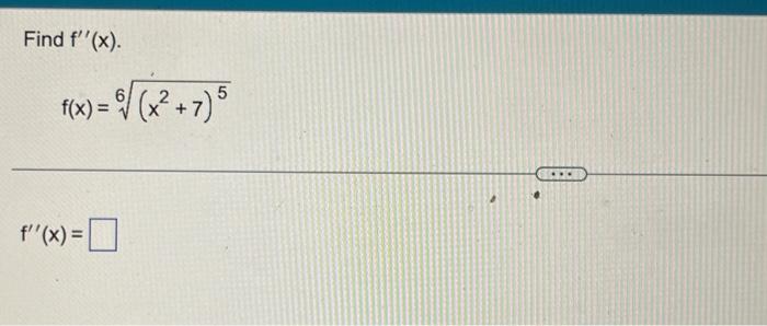 Solved Find f′′(x). f(x)=6(x2+7)5 f′′(x)= | Chegg.com