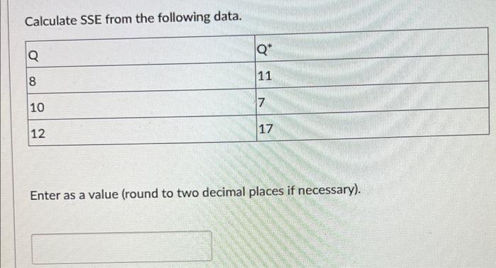Solved Calculate SSE from the following data. Q Q* 8 11 10 7 | Chegg.com
