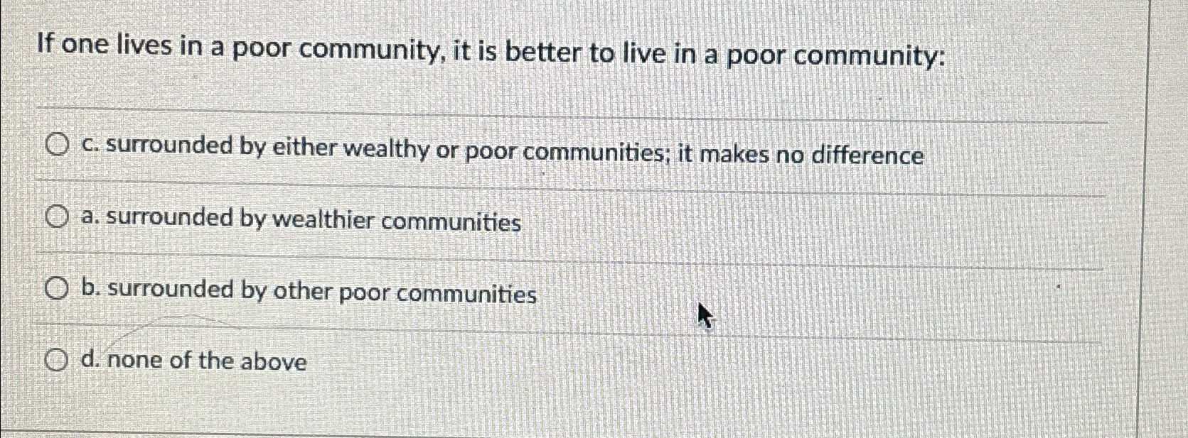 Solved If one lives in a poor community, it is better to | Chegg.com