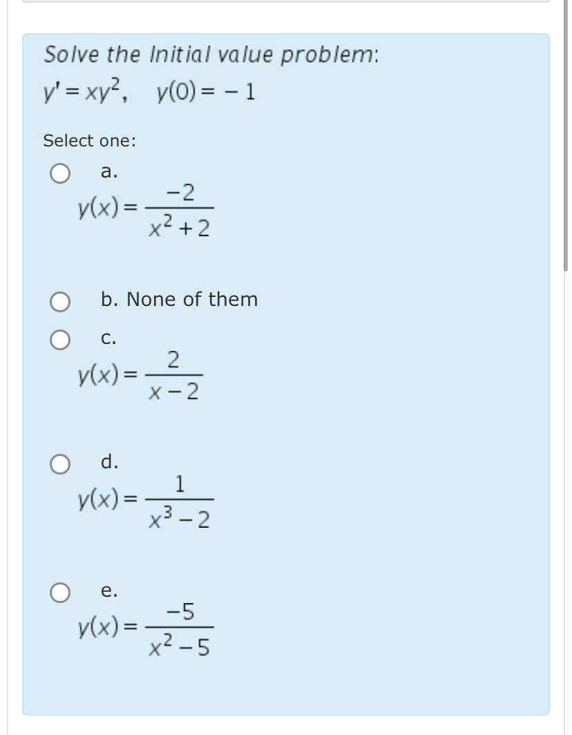 Solved Solve the Initial value problem:y'=xy2,y(0)=-1Select | Chegg.com