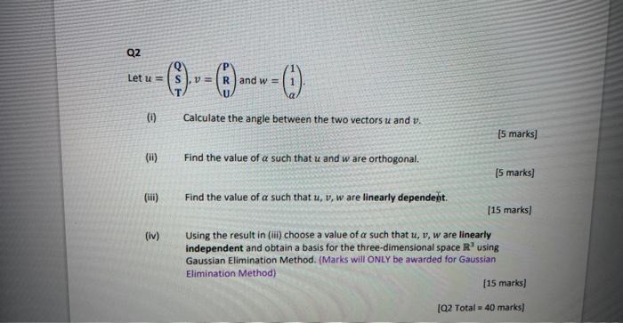 Solved Q2 Let u=⎝⎛QST⎠⎞,v=⎝⎛PRU⎠⎞ and w=⎝⎛11α⎠⎞ (i) | Chegg.com