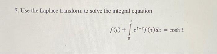 Solved 7. Use the Laplace transform to solve the integral | Chegg.com