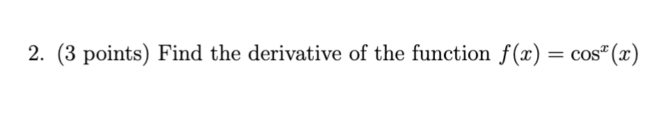 Solved Find the derivative of the function f(x)=cosx(x) | Chegg.com