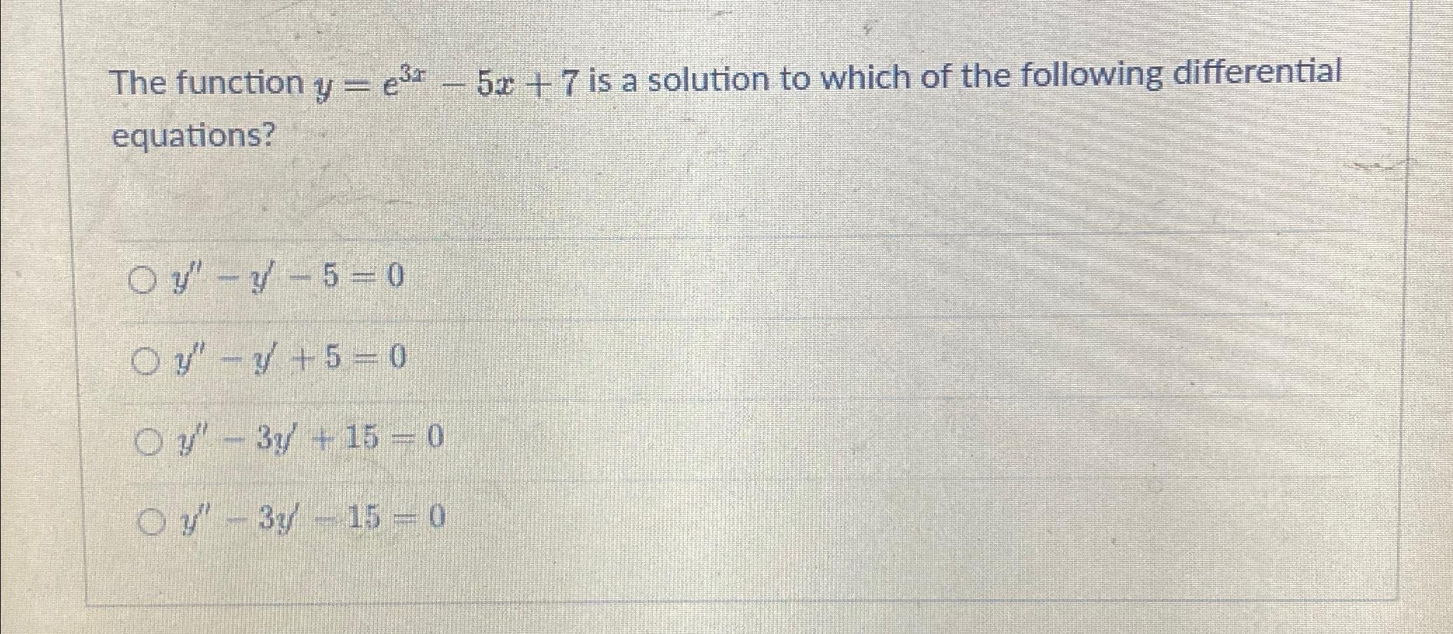 Solved The function y=e3x-5x+7 ﻿is a solution to which of | Chegg.com