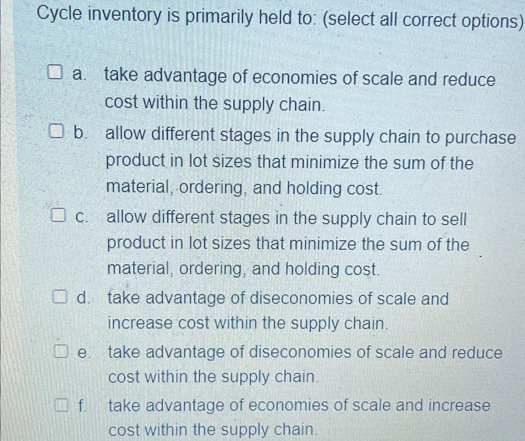 Solved Cycle inventory is primarily held to: (select all | Chegg.com