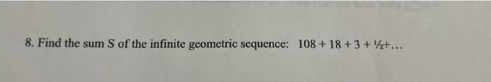 Solved 8. Find the sum of the infinite geometric sequence: | Chegg.com