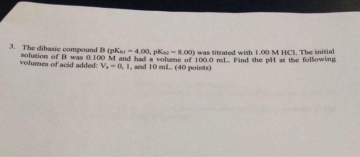 Solved 3. The dibasic compound B (pKbi = 4.00, pK2 = 8.00) | Chegg.com