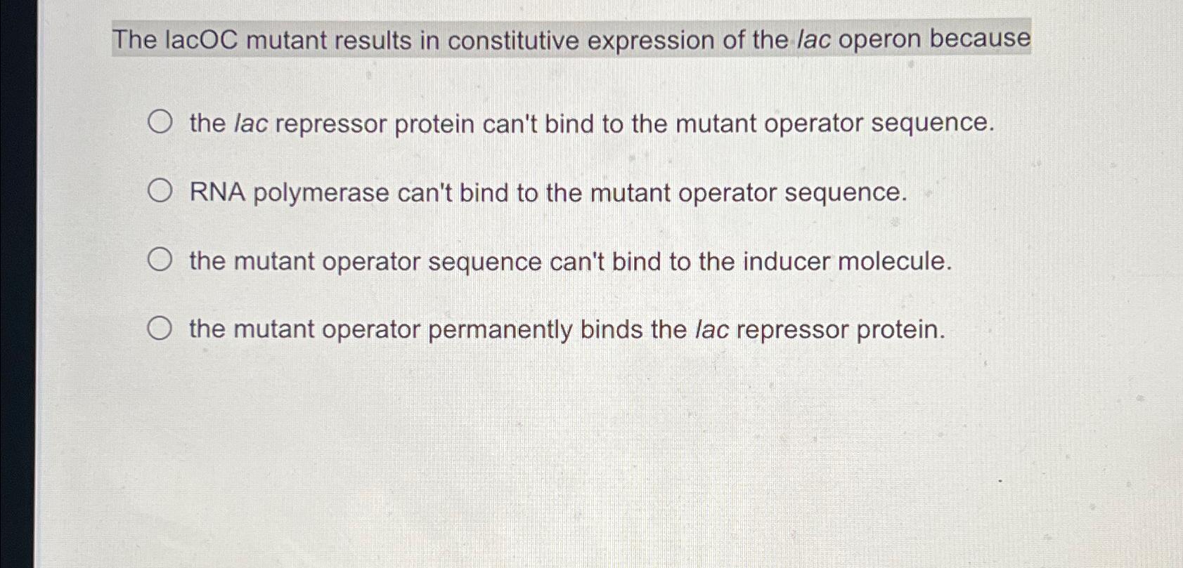 Solved The lacOC mutant results in constitutive expression | Chegg.com