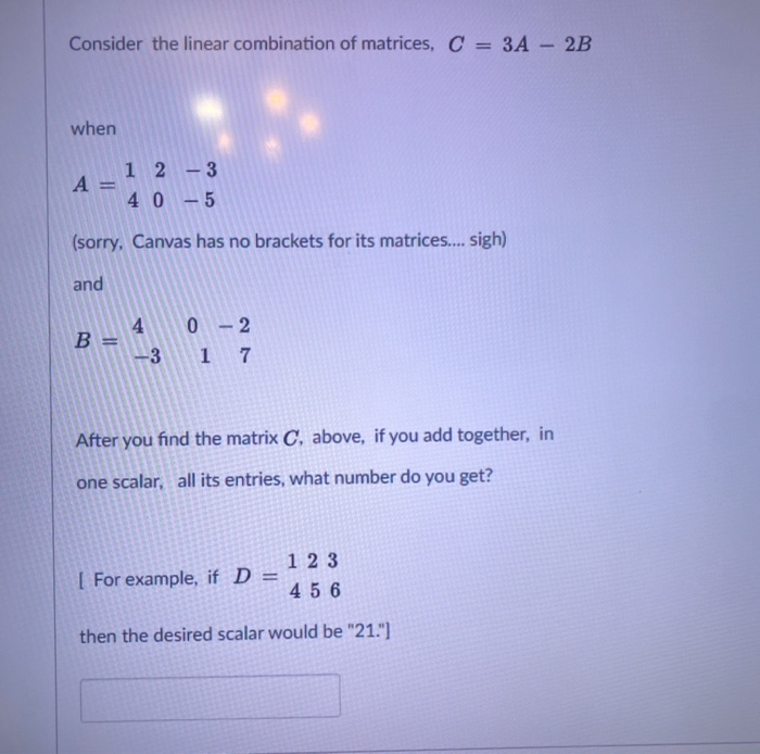 Solved Consider the linear combination of matrices, C = 3A – | Chegg.com