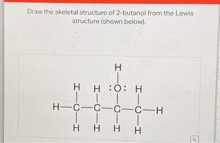 Solved Draw the skeletal structure of 2-butanol from the | Chegg.com