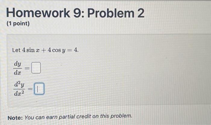 Solved Let 4sinx+4cosy=4. dxdy=dx2d2y=Homework 9: Problem 2 | Chegg.com