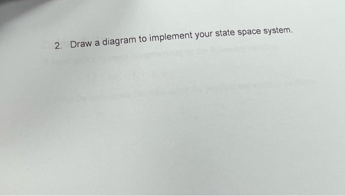 Solved 2. Draw a diagram to implement your state space | Chegg.com