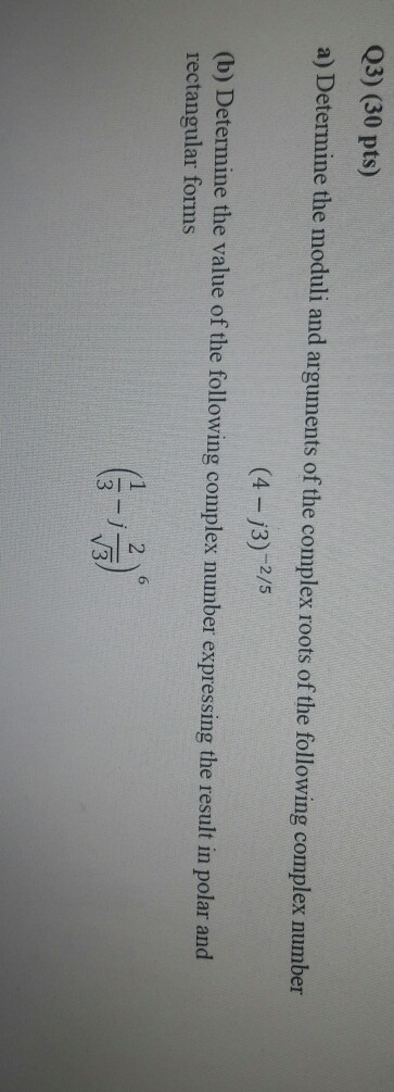 Solved Q3) (30 pts) a) Determine the moduli and arguments of | Chegg.com