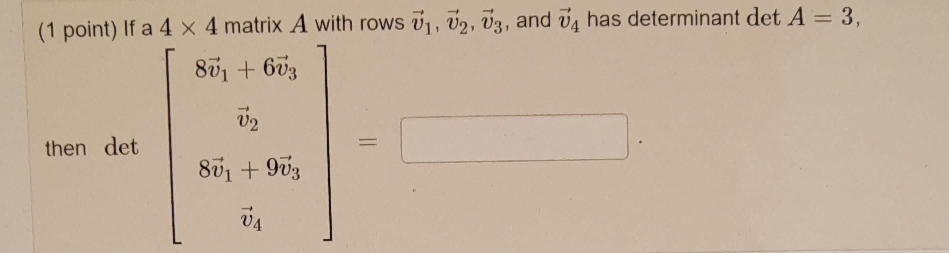 Solved (1 point) If a 4×4 matrix A with rows v1,v2,v3, and | Chegg.com